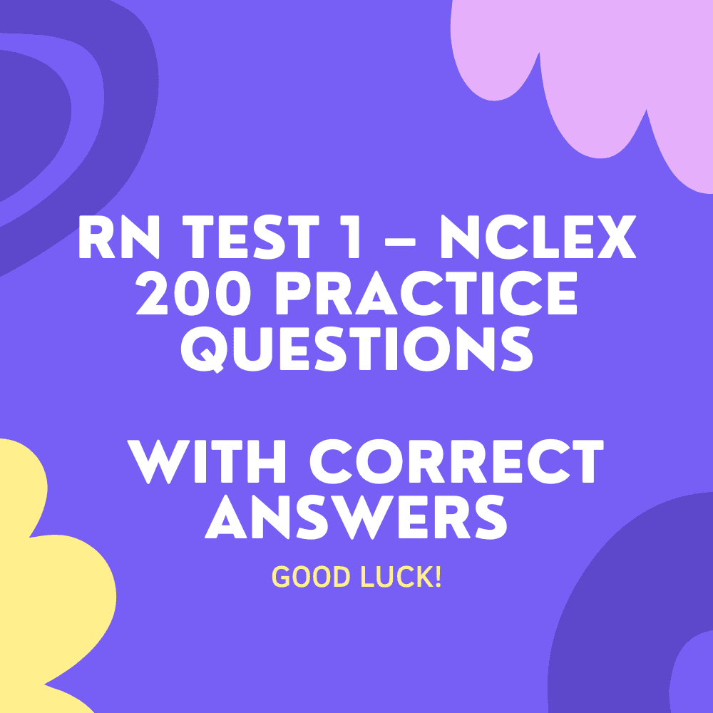 RN TEST 1 – NCLEX 200 PRACTICE QUESTIONS WITH CORRECT ANSWERS | ENTRY ...